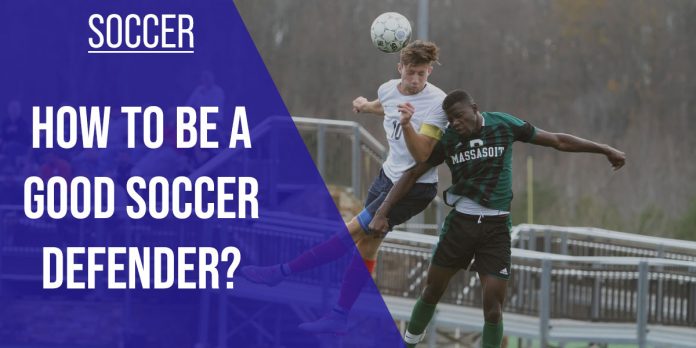 ⚽ How To Be A Good Soccer Defender? [2022 Updated]