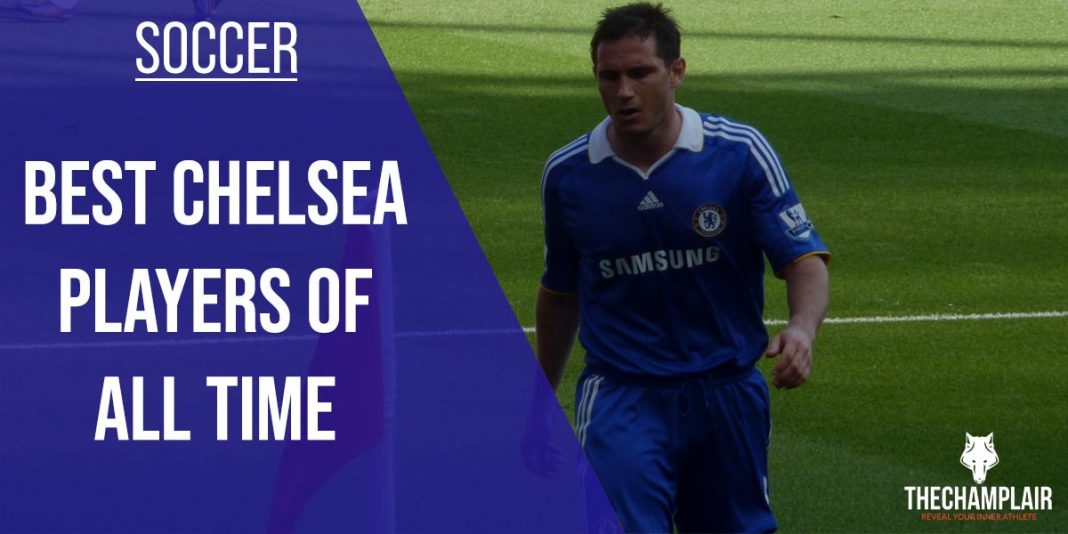 Top 10 Best Chelsea Players Of All Time [2022 Updated]
