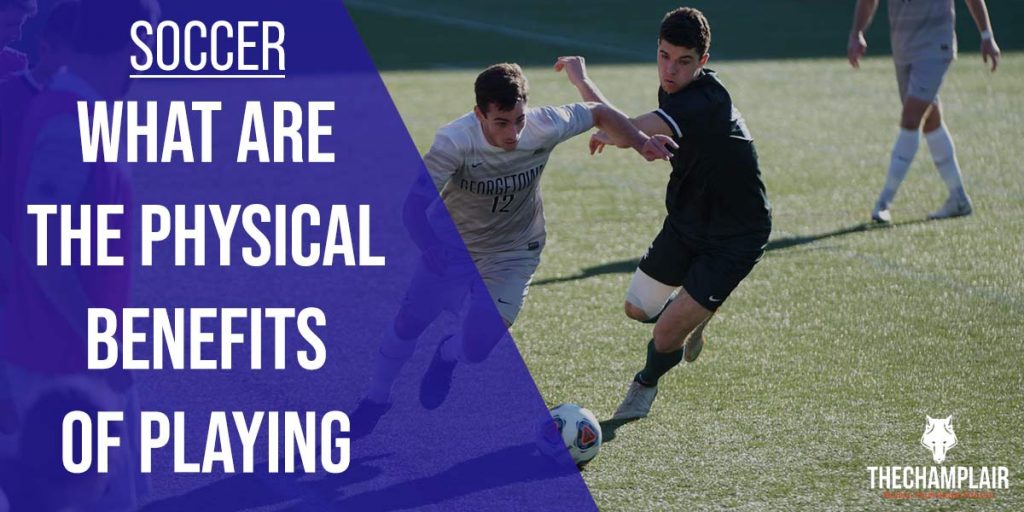 What Are The Physical Benefits Of Playing Soccer? [2022]